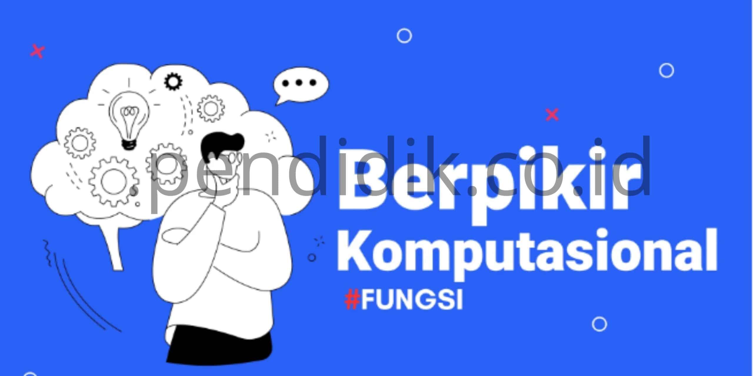 Berpikir Komputasional: Pengertian, Metode, Tujuan, Manfaat dan Contohnya