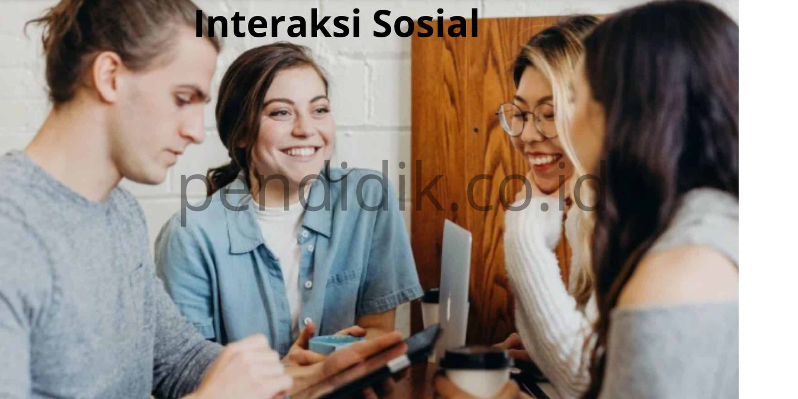 Interaksi Sosial, Pengertian, Ciri, Bentuk, Syarat & Contohnya